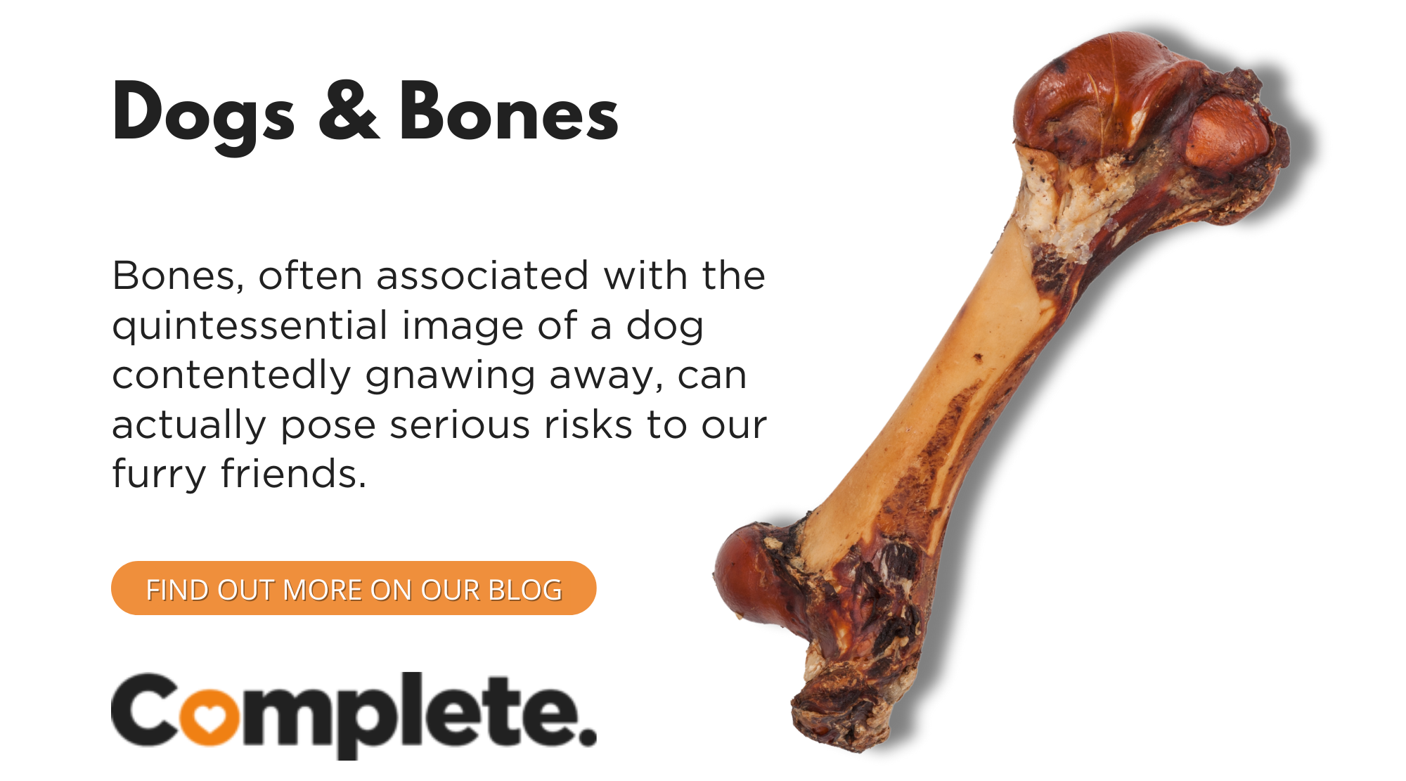 CAN BONES BE DANGEROUS FOR DOGS? - Complete Pet Foods